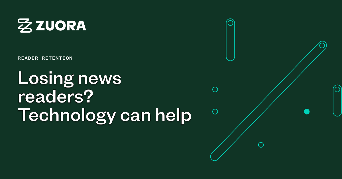 Losing news readers? Technology can help - Zuora