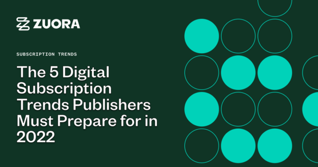 出版社が2022年に備えるべき5つのデジタル購読トレンド - Zuora