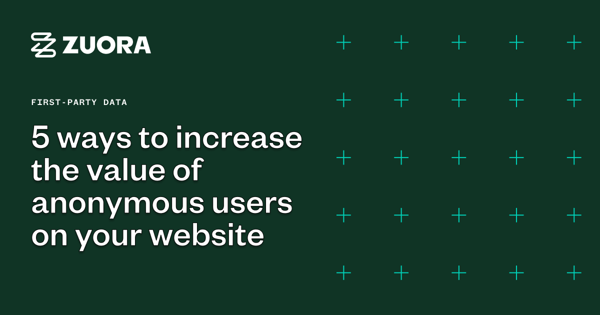 5 ways to increase the value of anonymous users on your website - Zuora