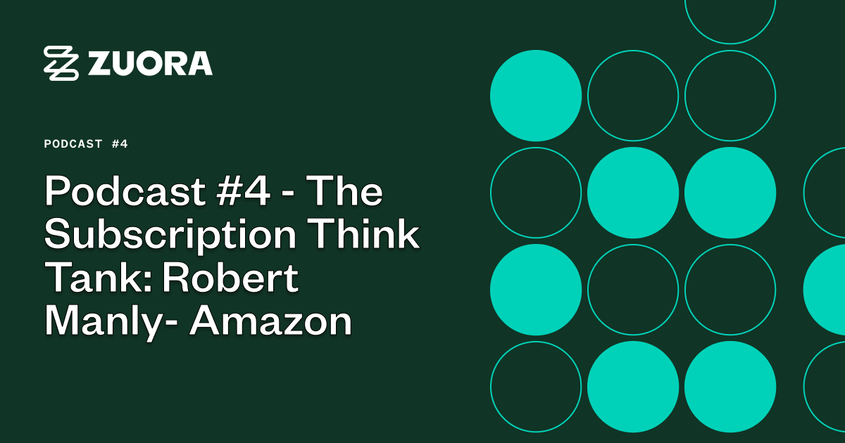 Podcast #4 - The Subscription Think Tank: Robert Manly- Amazon - Zuora