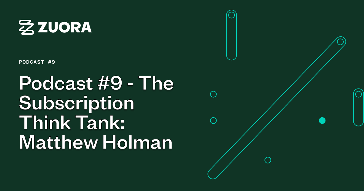 Podcast #9 - The Subscription Think Tank: Matthew Holman - Zuora