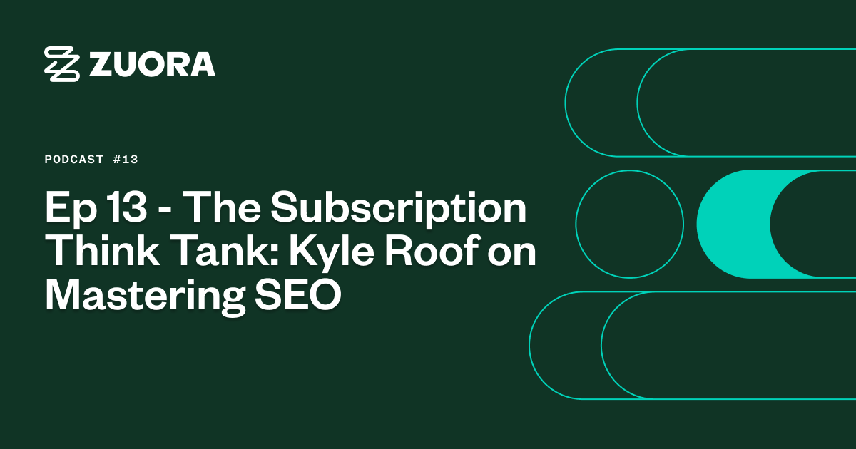 Unlocking SEO Secrets. Insights from Kyle Roof. The Subscription Think Tank Podcast - Zuora