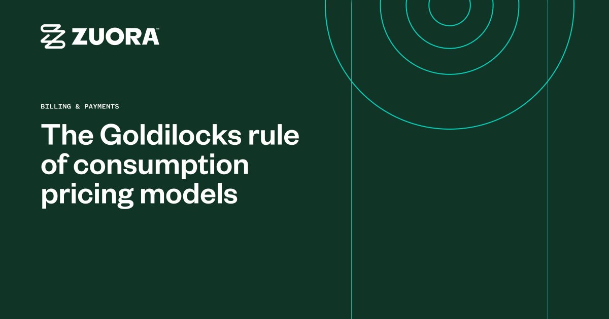 The Goldilocks rule of consumption pricing models - Zuora
