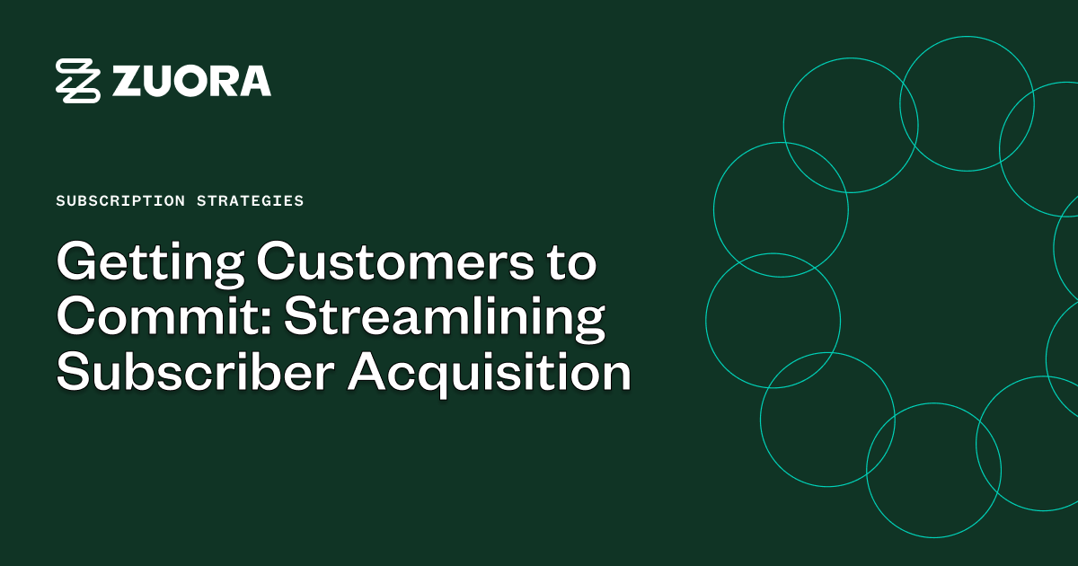 Getting Customers to Commit: Streamlining Subscriber Acquisition - Zuora