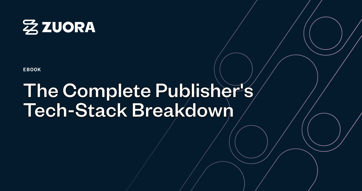 The Complete Publisher's Tech-Stack Breakdown - Zuora