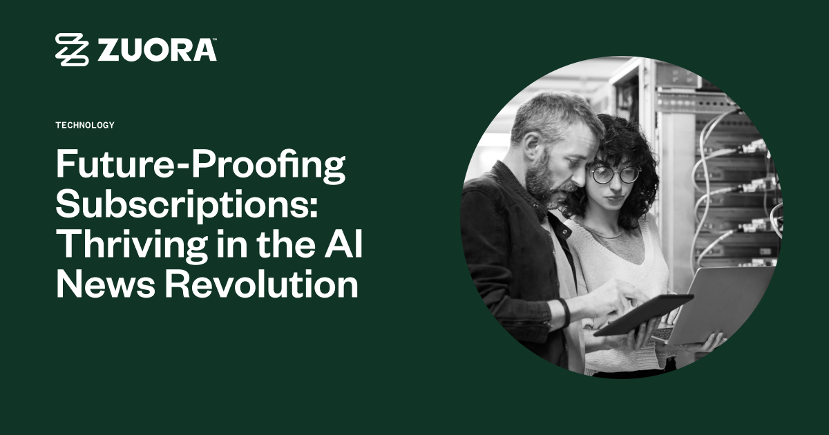 Future-Proofing Subscriptions: Thriving in the AI News Revolution - Zuora