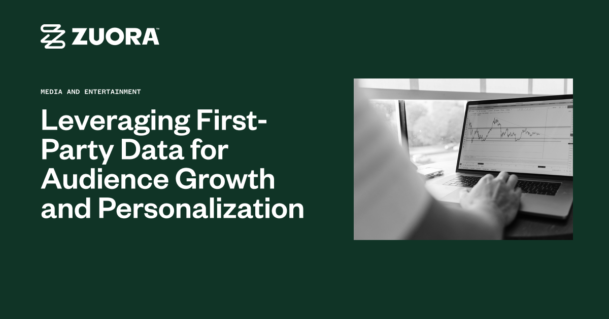 Leveraging First-Party Data for Audience Growth and Personalization - Zuora