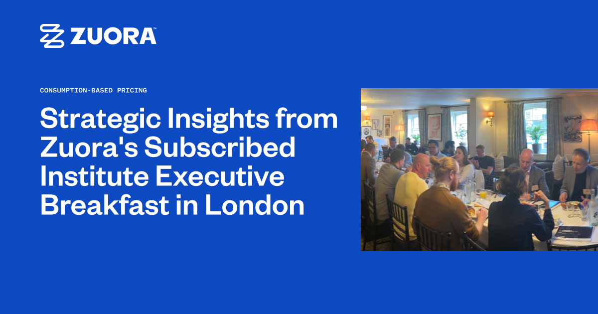 Strategic Insights from Zuora's Subscribed Institute Executive Breakfast in London - Zuora