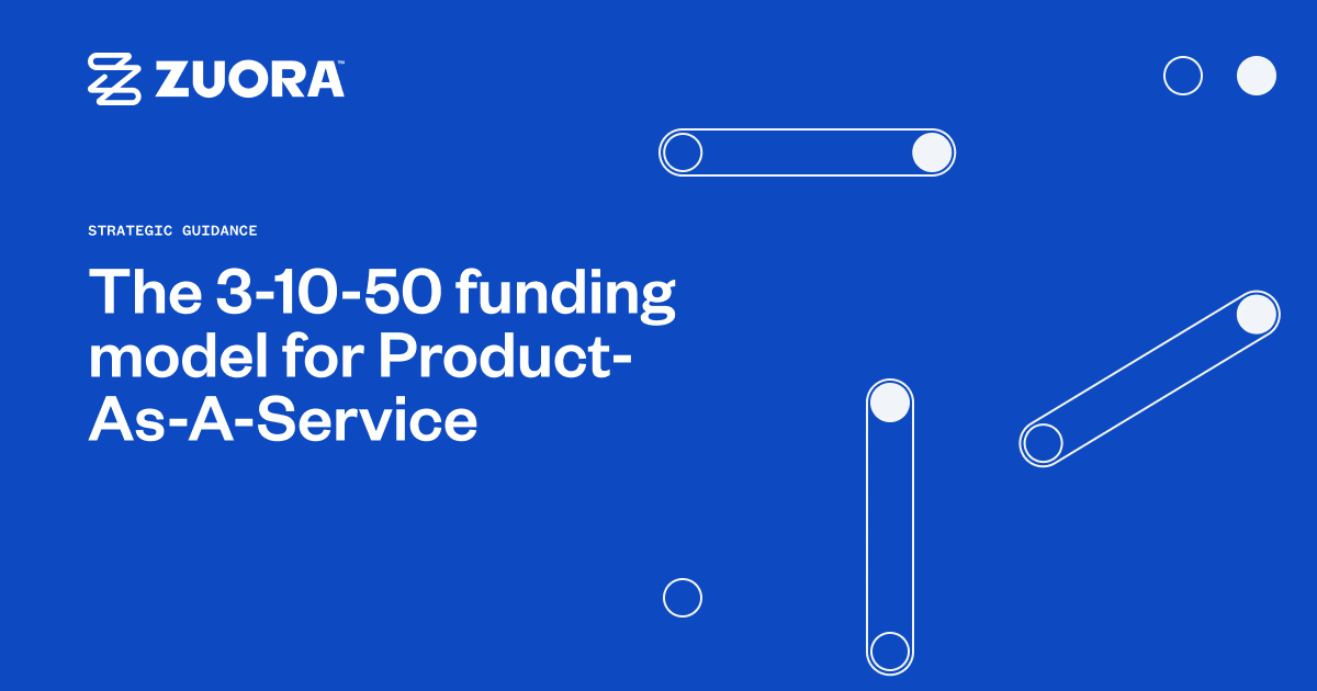 The 3-10-50 funding model for Product-As-A-Service - Zuora