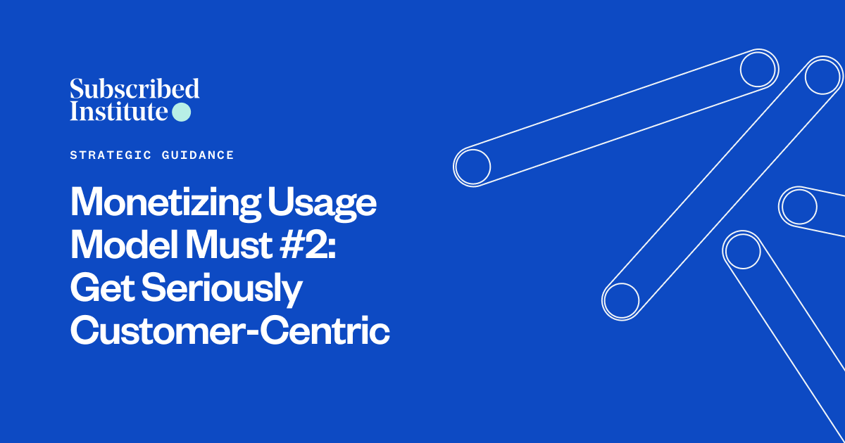 Monetizing Usage Model Must #2: Get Seriously Customer-Centric - Zuora